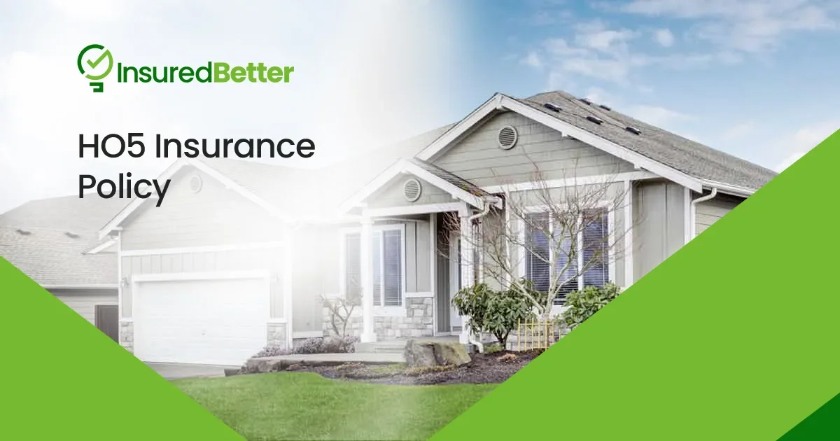 HO5 Home Insurance Policy | InsuredBetter
