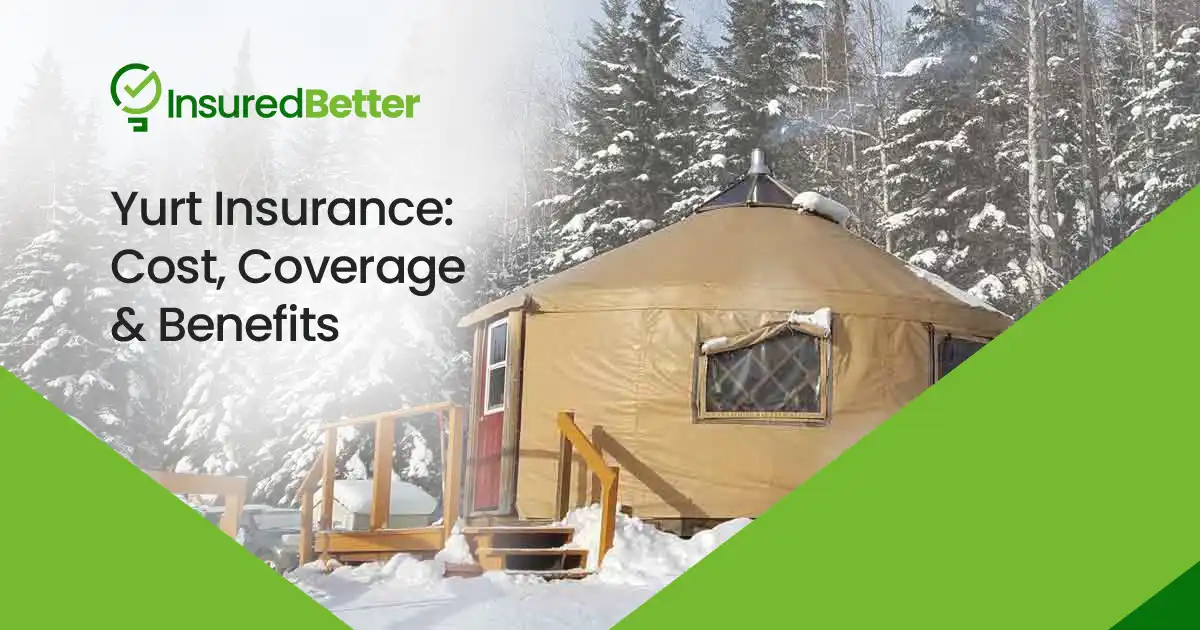 Yurt Insurance | Cost, Coverage & Benefits | InsuredBetter