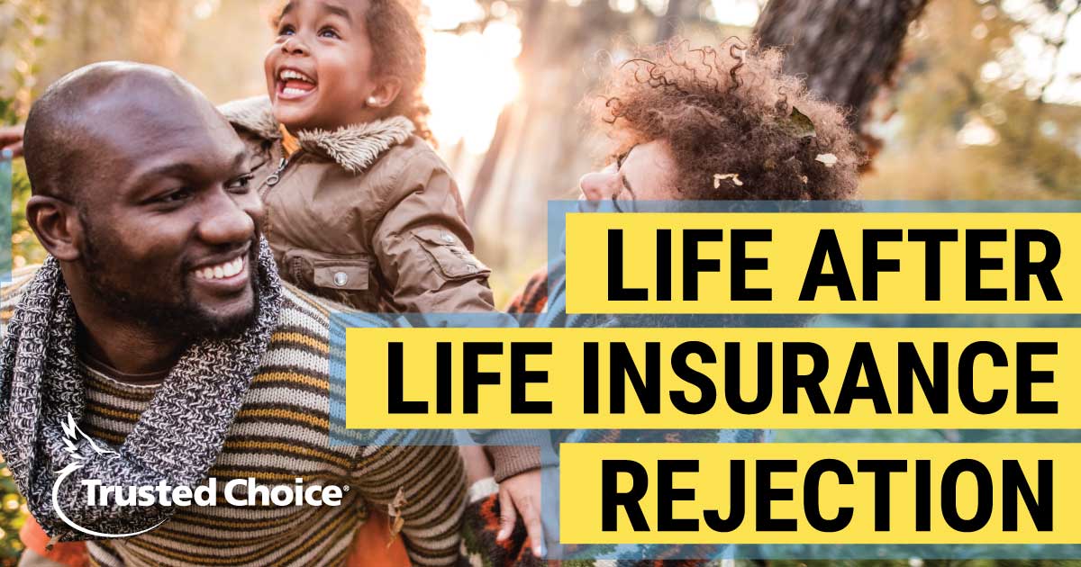 Need Life Insurance and Getting Denied | Simple Guide | Trusted Choice