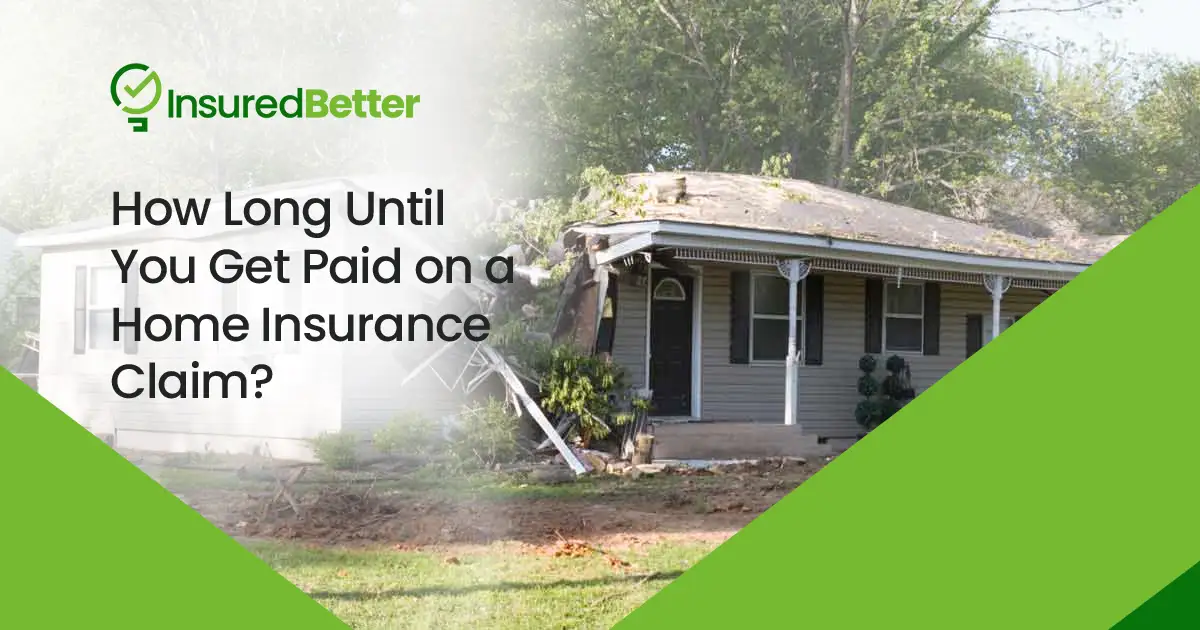 How Long Does a Homeowners Insurance Claim Take to Close? | InsuredBetter