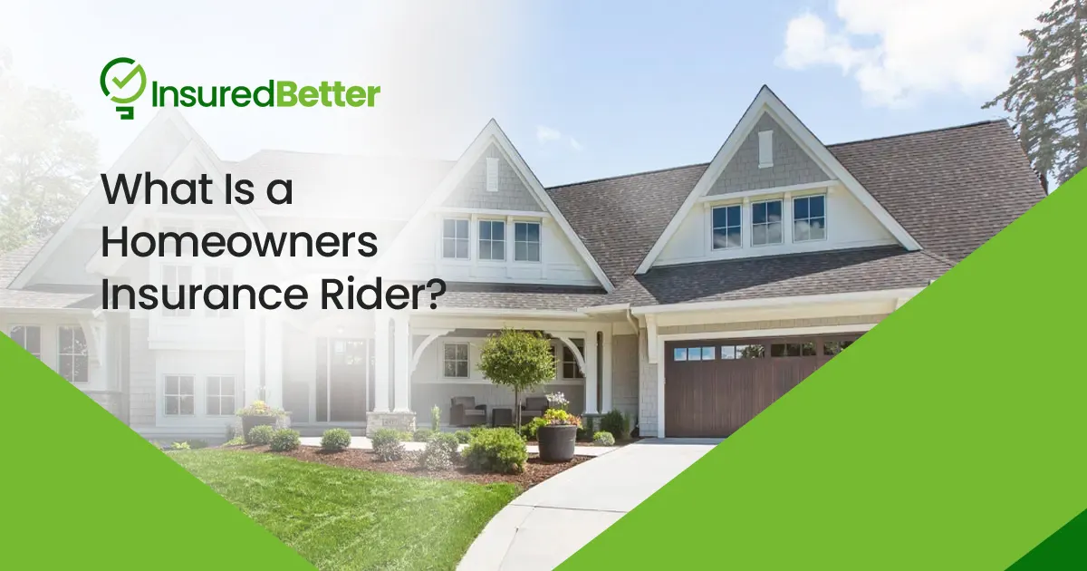 What Is a Homeowners Insurance Rider? | InsuredBetter