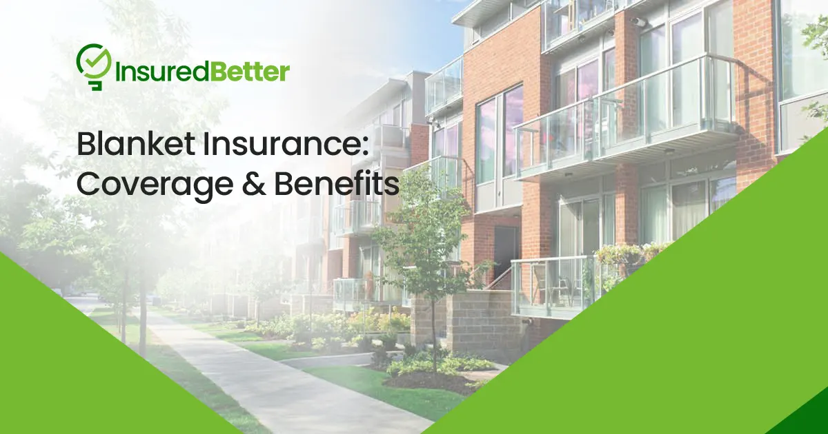 Blanket Insurance: Coverage & Benefits | InsuredBetter
