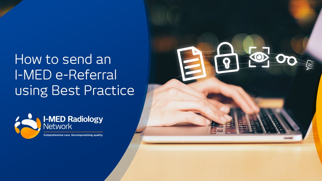How to send e-Referrals with Best Practice | I-MED Radiology Network