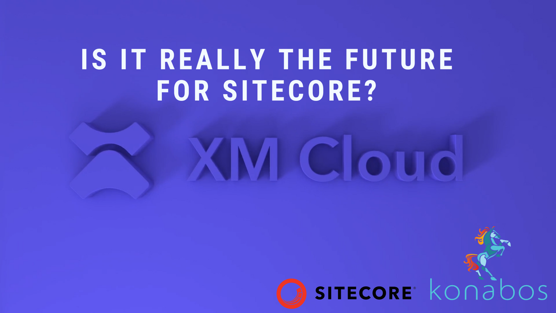 XM Cloud - is it really the future for Sitecore? | Konabos