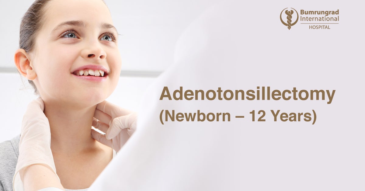 Adenotonsillectomy (Newborn – 12 Years)