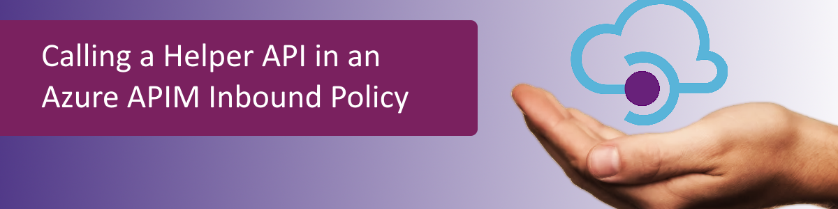 Calling a Helper API in an Azure APIM Inbound Policy - Soltisweb