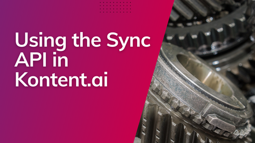 Using the Sync API in Kontent.ai