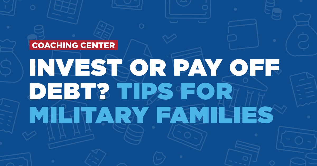 Invest or Pay Off Debt? Tips for Military | First Command