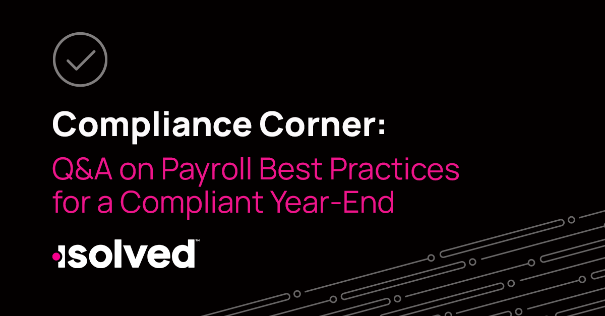 Compliance Corner: Q&A Payroll Best Practices for a Compliant Year End