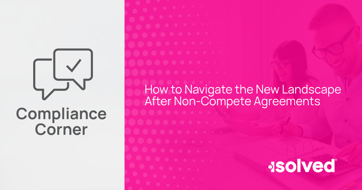 Compliance Corner: How to Navigate the New Landscape After Non-Compete ...