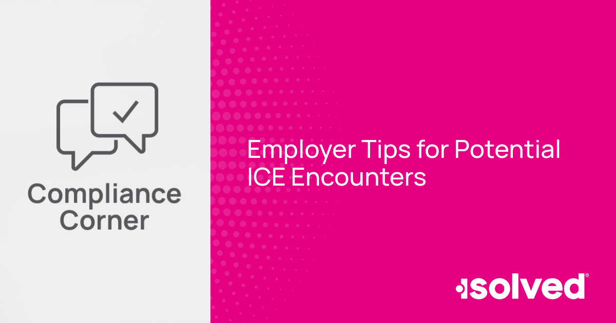 Compliance Corner: Employer Tips for Potential ICE Encounters