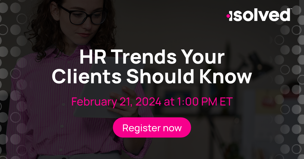 HR Trends Your Clients Should Know - Feb 21, 2024 | isolved HCM Events