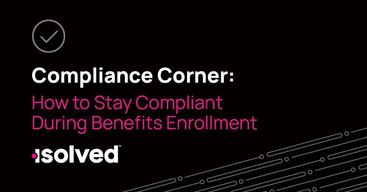 Compliance Corner: How to Stay Compliant During Open Enrollment