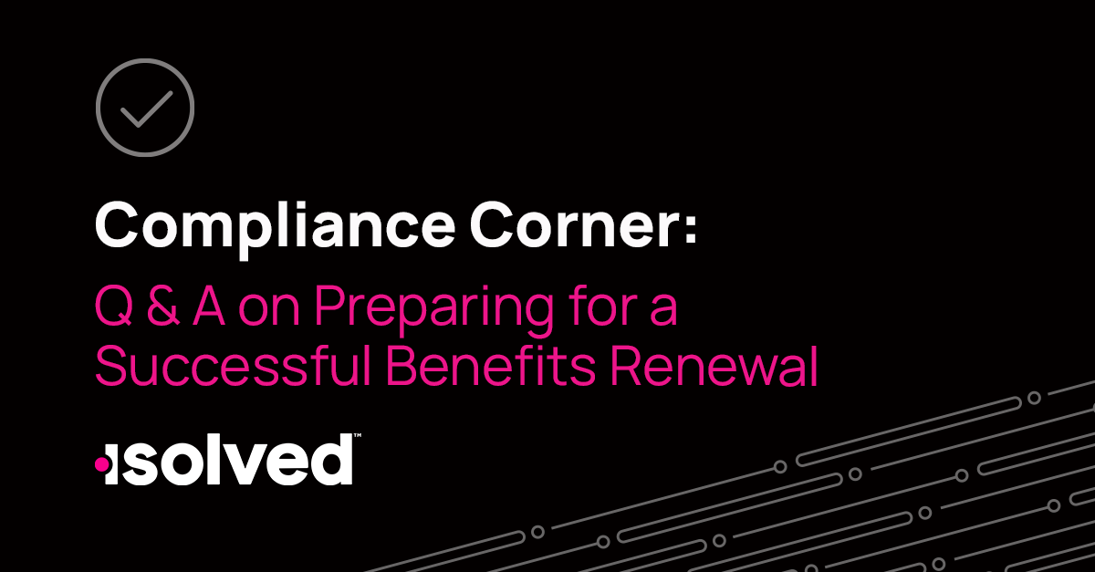 Compliance Corner: Q & A Preparing for a Successful Benefits Renewal