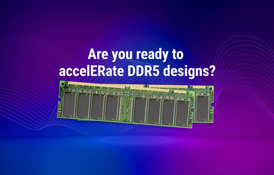 Are you ready to AccelERate your DDR5 designs?