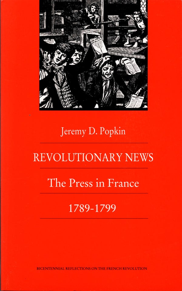 Revolutionary News: The Press in France, 1789–1799