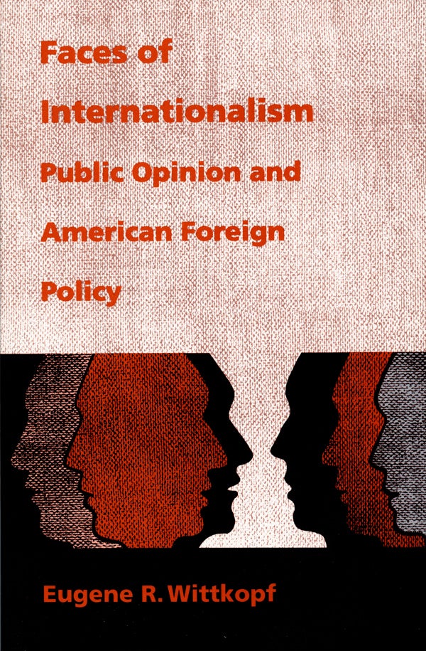 Faces of Internationalism: Public Opinion and American Foreign Policy