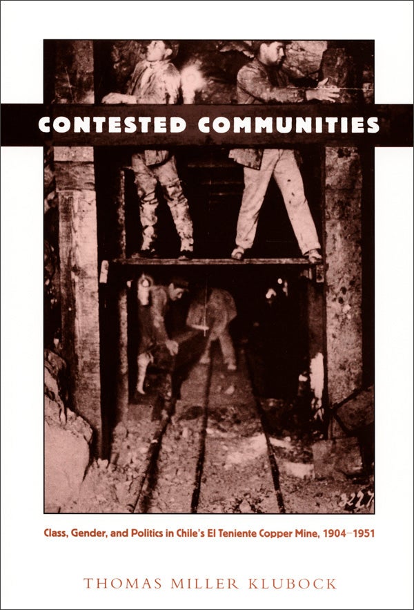 Contested Communities: Class, Gender, and Politics in Chile’s El ...