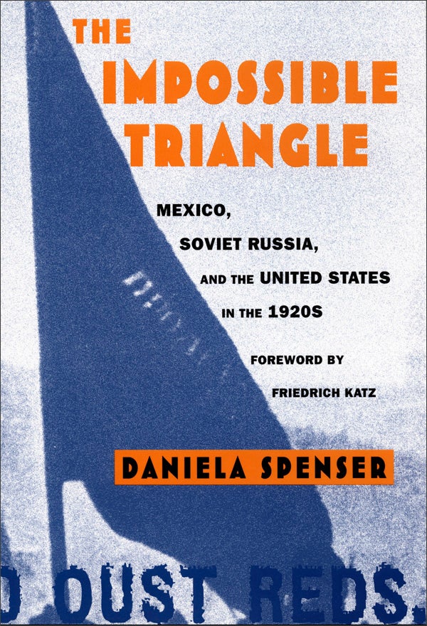 The Impossible Triangle: Mexico, Soviet Russia, and the United States ...