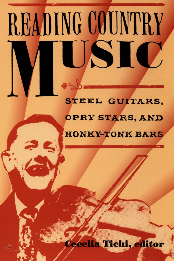 Reading Country Music: Steel Guitars, Opry Stars, and Honky Tonk Bars