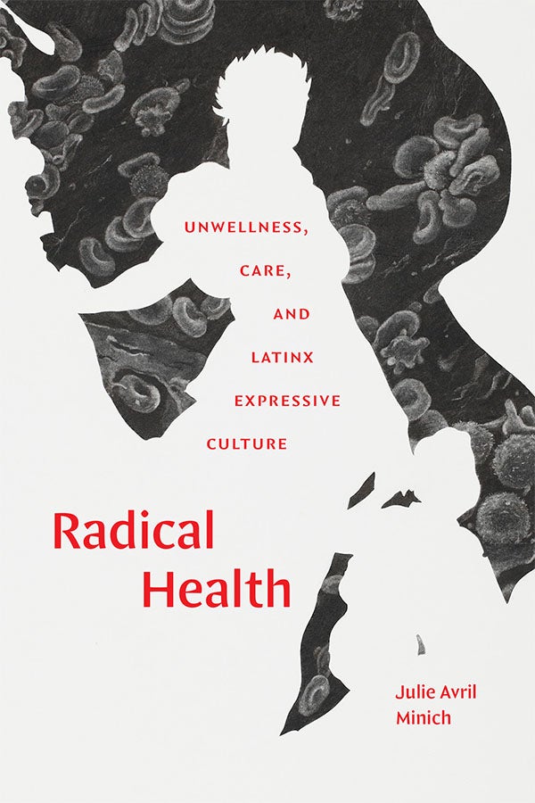 Radical Health: Unwellness, Care, and Latinx Expressive Culture