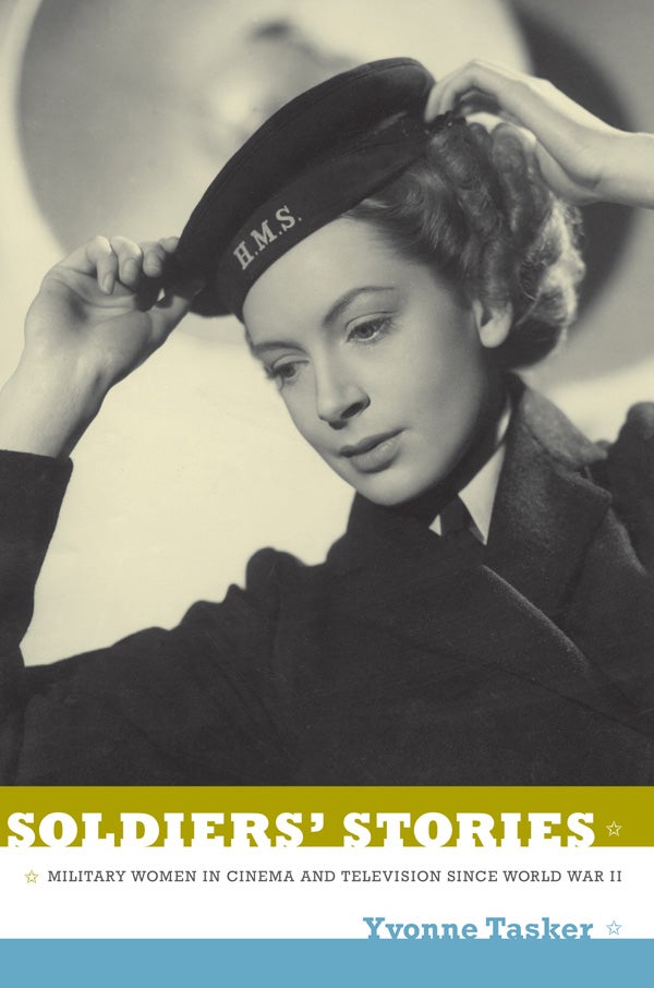 Soldiers′ Stories: Military Women in Cinema and Television since World ...