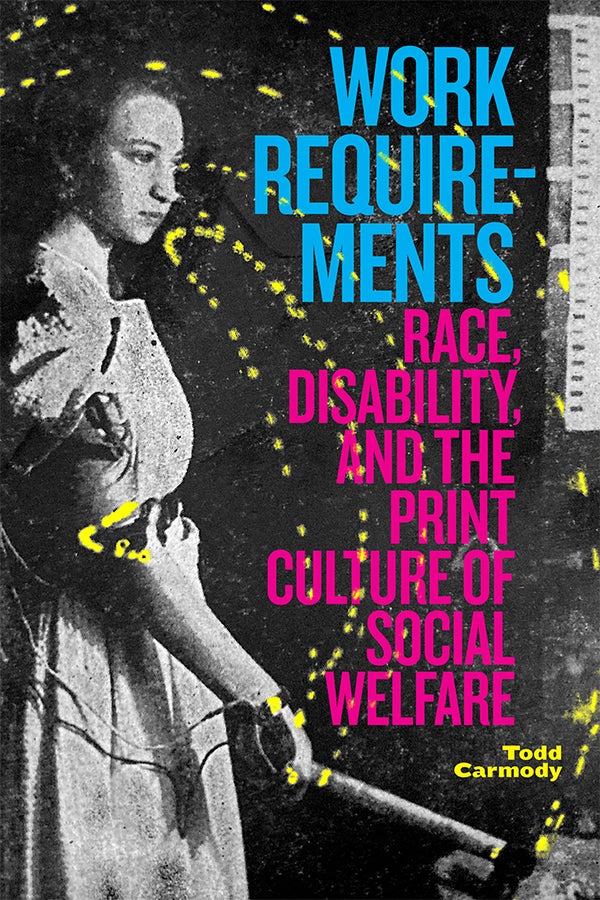 Work Requirements: Race, Disability, and the Print Culture of Social ...