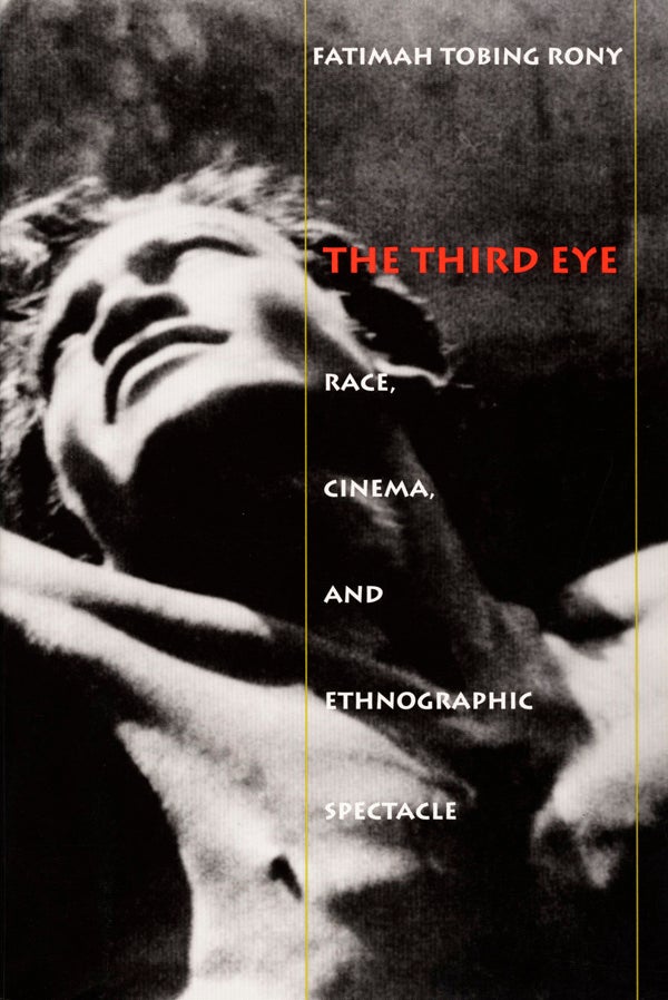 The Third Eye: Race, Cinema, and Ethnographic Spectacle