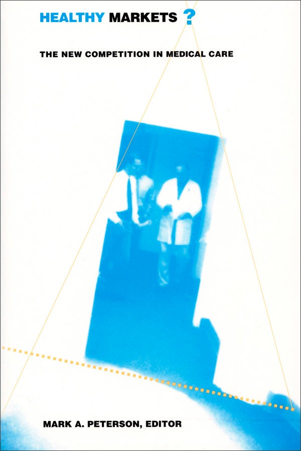 Healthy Markets?: The New Competition in Medical Care