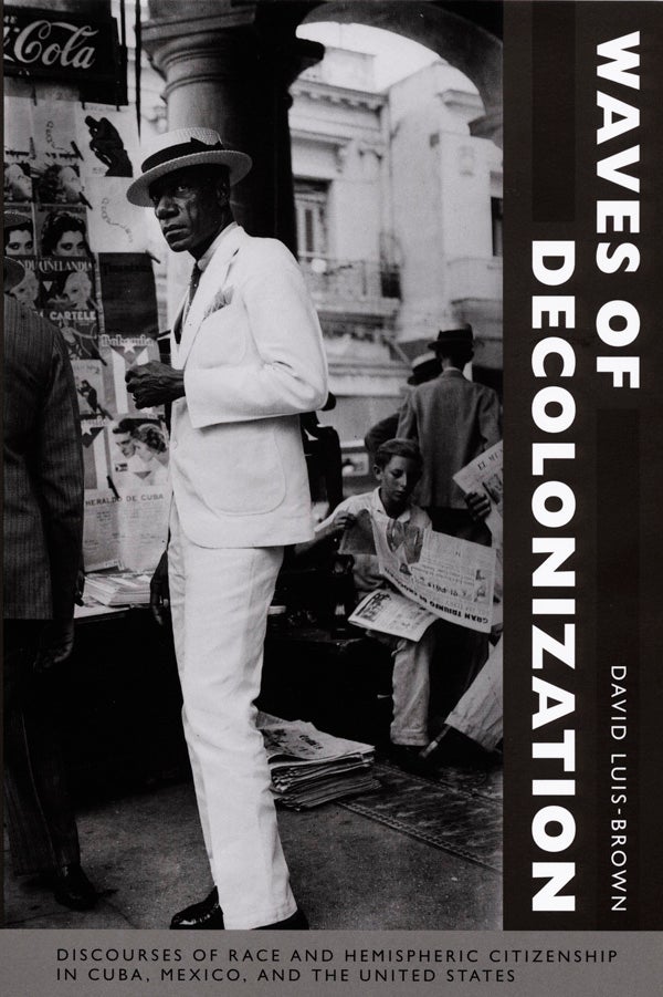 Waves of Decolonization: Discourses of Race and Hemispheric Citizenship ...