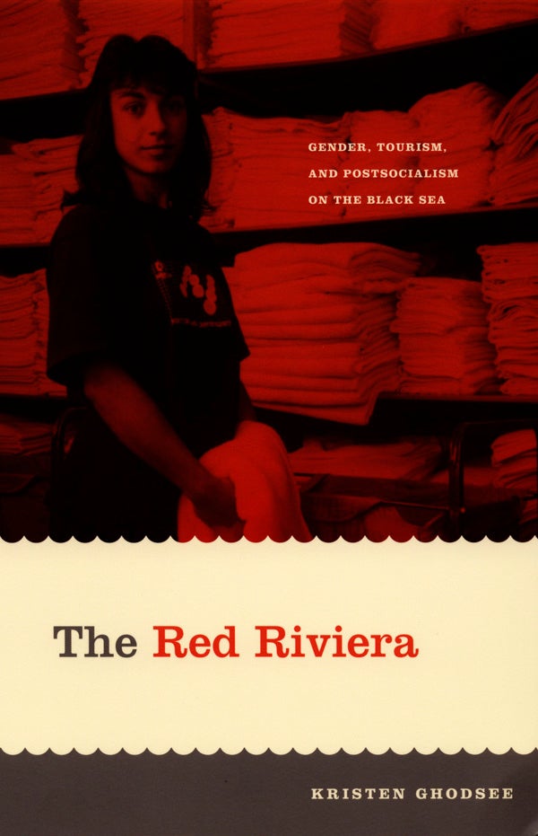 The Red Riviera: Gender, Tourism, and Postsocialism on the Black Sea